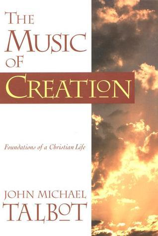 The Music of Creation: Foundations of a Christian Life by John Michael ...