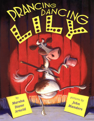 Prancing, Dancing Lily by Marsha Diane Arnold | Goodreads