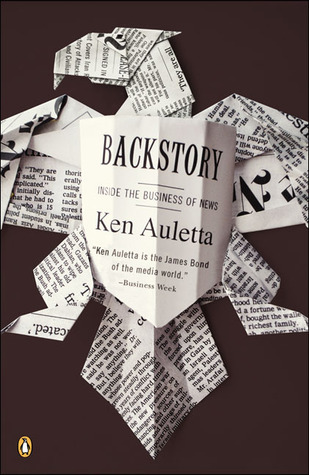 Backstory: Inside the Business of News by Ken Auletta | Goodreads