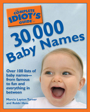 The Complete Idiot's Guide to 30,000 Baby Names by Marcia Layton Turner ...