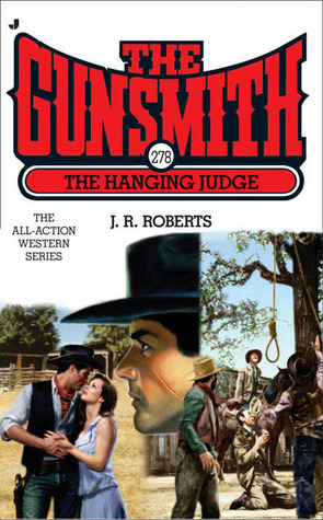 The Hanging Judge (The Gunsmith, #278) by J.R. Roberts | Goodreads
