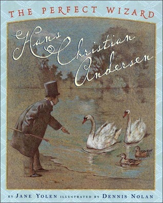 The Perfect Wizard: Hans Christian Andersen by Jane Yolen | Goodreads