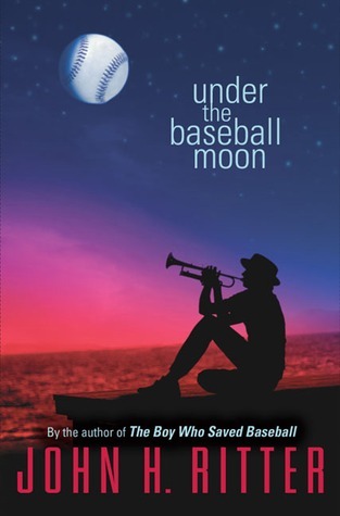 Under The Baseball Moon by John H. Ritter | Goodreads
