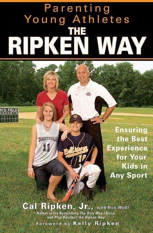 Parenting Young Athletes the Ripken Way: Ensuring the Best Experience ...