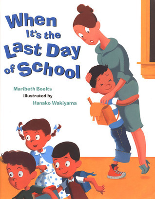 When It's the Last Day of School by Maribeth Boelts | Goodreads