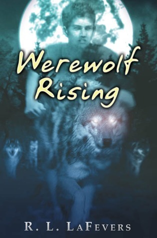 Werewolf Rising by R.L. LaFevers | Goodreads