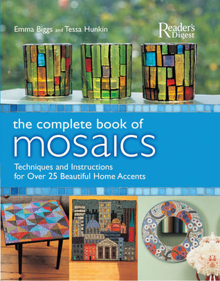 The Complete Book of Mosaics by Emma Biggs | Goodreads