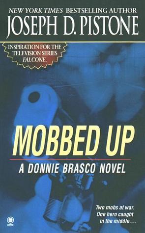 Mobbed Up: A Donnie Brasco Novel by Joseph D. Pistone | Goodreads
