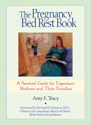 The Pregnancy Bed Rest Book: A Survival Guide for Expectant Mothers and ...