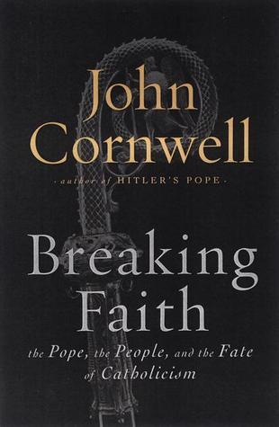 Breaking Faith: The Pope, the People and the Fate of Catholicism by ...