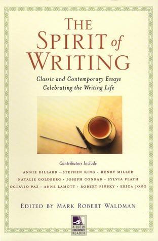 The Spirit of Writing: Classic and Contemporary Essays Celebrating the ...
