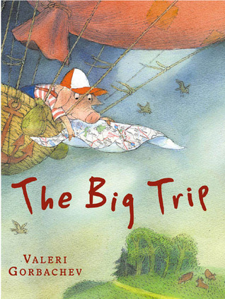 The Big Trip by Valeri Gorbachev | Goodreads