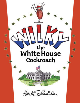 Wilky, the White House Cockroach by Howie Schneider | Goodreads