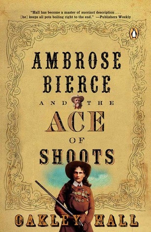 Ambrose Bierce and the Ace of Shoots by Oakley Hall | Goodreads
