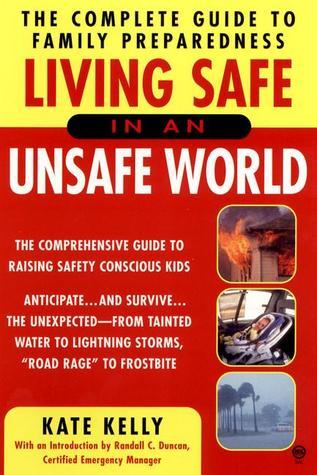Living Safe in an Unsafe World: The Complete Guide to Family ...