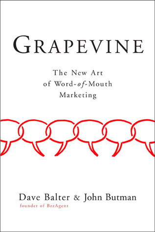 Grapevine: The New Art of Word-of-Mouth Marketing by Dave Balter ...