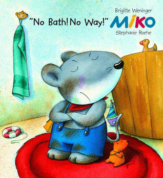Miko: No Bath! No Way! by Brigitte Weninger | Goodreads