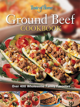 Taste of Home: Ground Beef Cookbook by Taste of Home | Goodreads