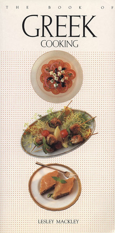 The Book of Greek Cooking by Lesley Mackley | Goodreads