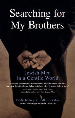 Searching for My Brothers: Jewish Men in a Gentile World by Jeffrey K ...