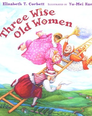 Three Wise Old Women by Elizabeth T. Corbett | Goodreads