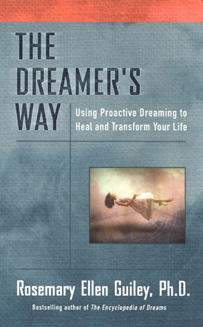 The Dreamer's Way: Using Proactive Dreaming to Heal and Transform Your ...