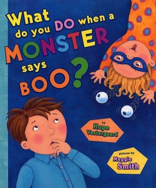 What Do You Do When a Monster Says Boo? by Hope Vestergaard | Goodreads