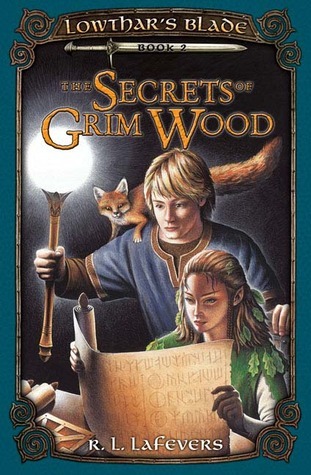 The Secrets of Grim Wood (Lowthar's Blade, #2) by R.L. LaFevers | Goodreads