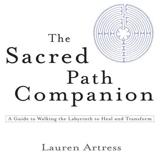 The Sacred Path Companion: A Guide to Walking the Labyrinth to Heal and ...