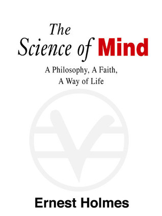 The Science of Mind: A Philosophy, A Faith, A Way of Life by Ernest ...