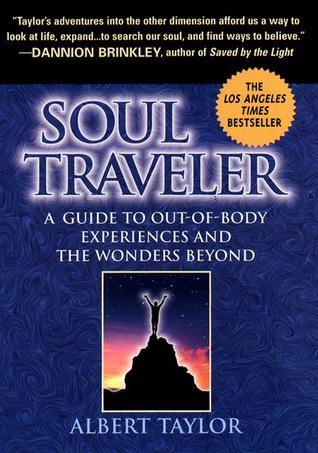 Soul Traveler: A Guide to Out-of-Body Experiences and the Wonders ...