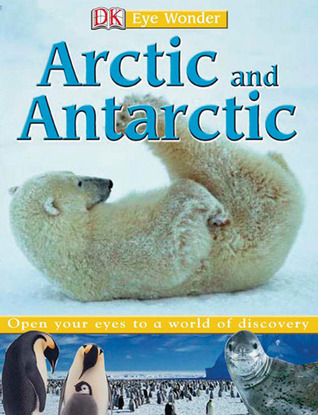 Eye Wonder: Arctic and Antarctic by Lorrie Mack | Goodreads