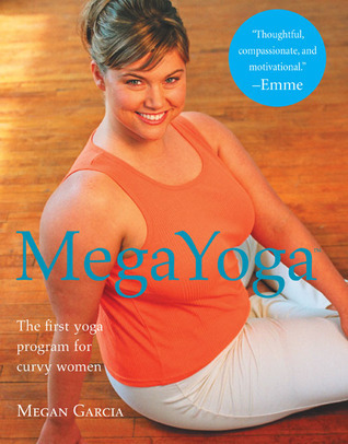 MegaYoga: The First Yoga Program for Curvy Women by Megan Garcia ...