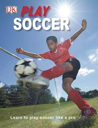 Play Soccer by Catherine E. Saunders | Goodreads