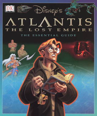 Atlantis The Lost Empire: The Essential Guide by David John | Goodreads