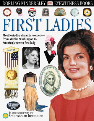 First Ladies (DK Eyewitness Books) by Amy Pastan | Goodreads