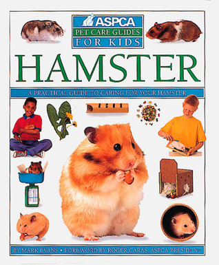 Hamster (Aspca Pet Care Guide) by Mark Evans | Goodreads