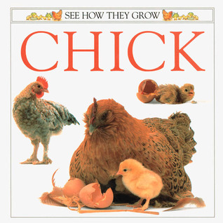 Chick: See How They Grow by Mary Ling | Goodreads