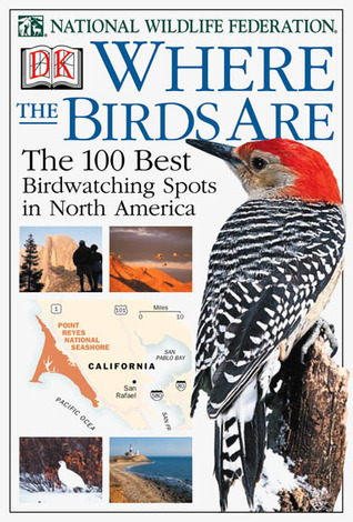 Where the Birds Are: The 100 Best Birdwatching Spots in North America ...
