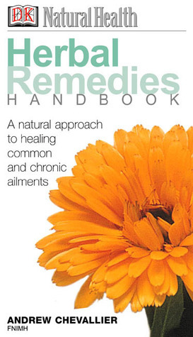 Natural Health: Herbal Remedies Handbook by Andrew Chevallier | Goodreads