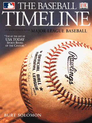 The Baseball Timeline by Burt Solomon | Goodreads