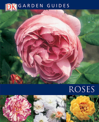 Roses (Garden Guides) by Richard Rosenfeld | Goodreads