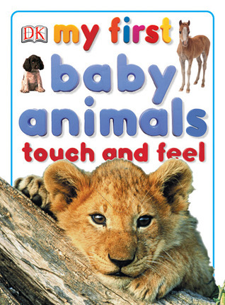 My First Baby Animals Touch and Feel by Jennifer Quasha | Goodreads