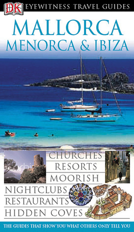 Mallorca, Menorca and Ibiza (Eyewitness Travel Guide) by Magda Hannay ...