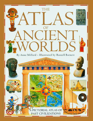 Atlas of Ancient Worlds: A Pictorial Atlas of Past Civilization by Anne ...
