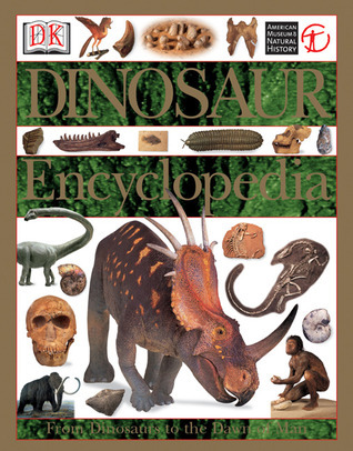 Dinosaur Encyclopedia: From Dinosaurs to the Dawn of Man by David ...