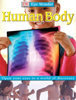 Human Body (DK Eye Wonder) by Caroline Bingham | Goodreads