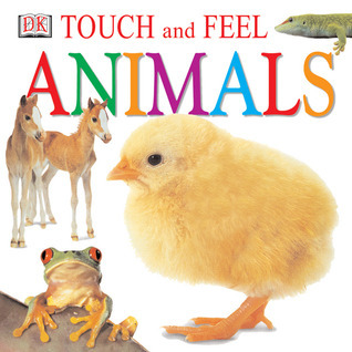 Touch and Feel Animals by D.K. Publishing | Goodreads