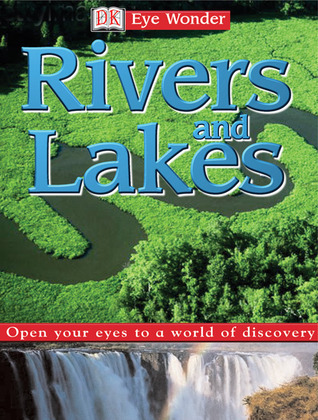 Eye Wonder: Rivers and Lakes (Eye Wonder) by Simon Holland | Goodreads