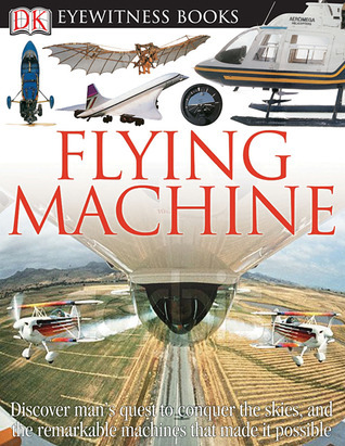 DK Eyewitness Books: Flying Machine by Andrew Nahum | Goodreads